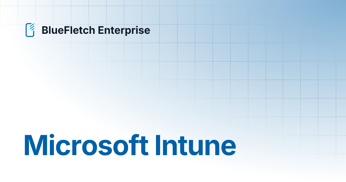 Microsoft Intune | BlueFletch Enterprise