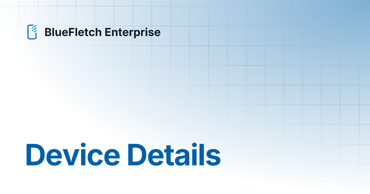 Device Details | BlueFletch Enterprise