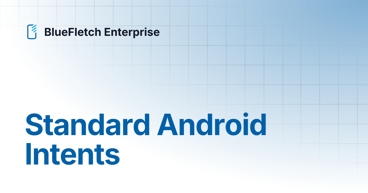 Standard Android Intents | BlueFletch Enterprise