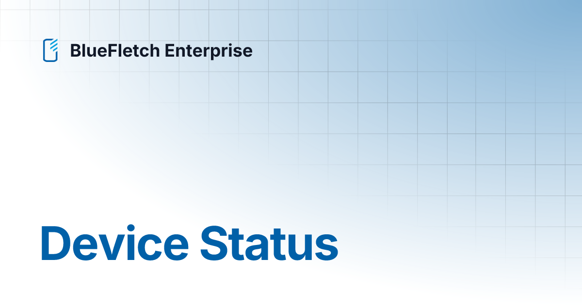Device Status | BlueFletch Enterprise