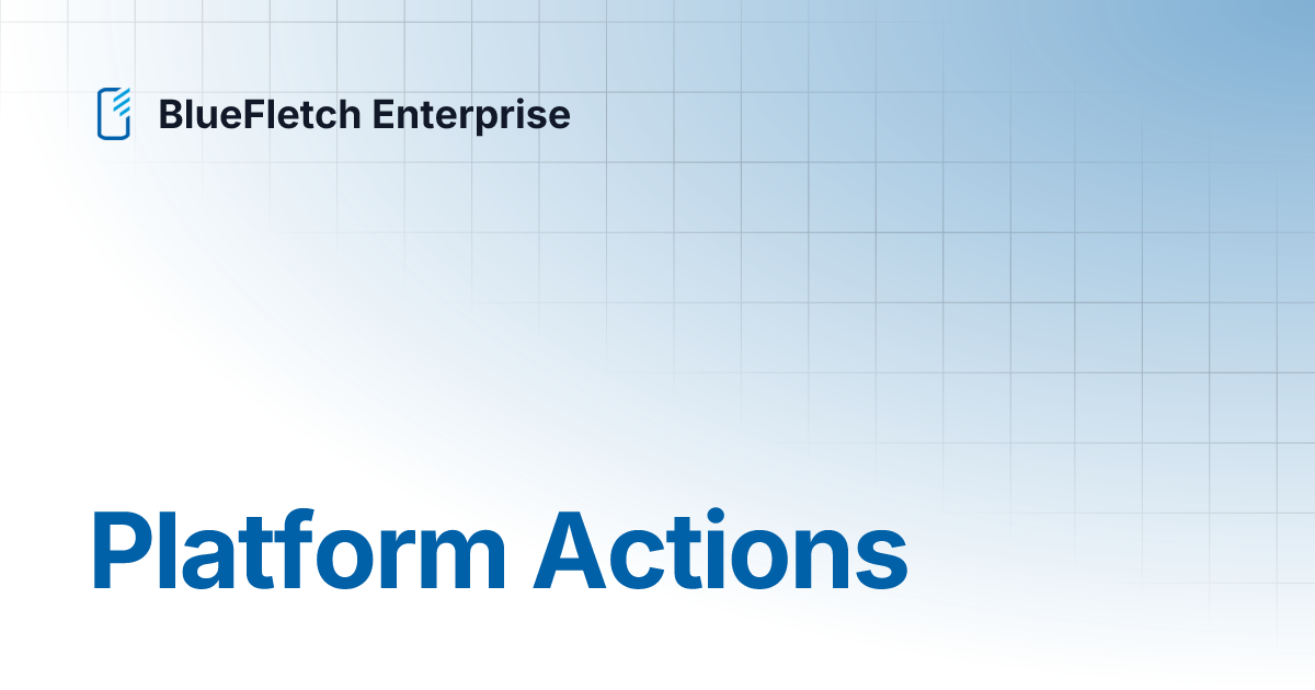 Platform Actions | BlueFletch Enterprise