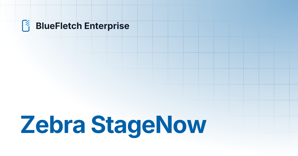 Zebra StageNow | BlueFletch Enterprise